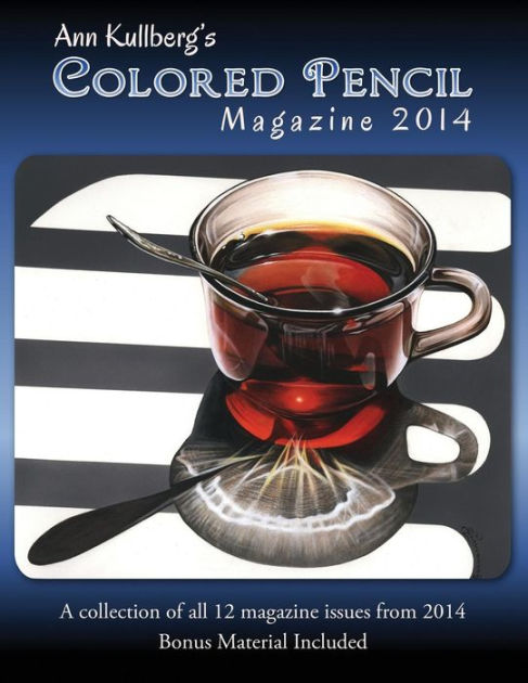 Ann Kullberg's Colored Pencil Magazine: 2014: A collection of all 12 ...