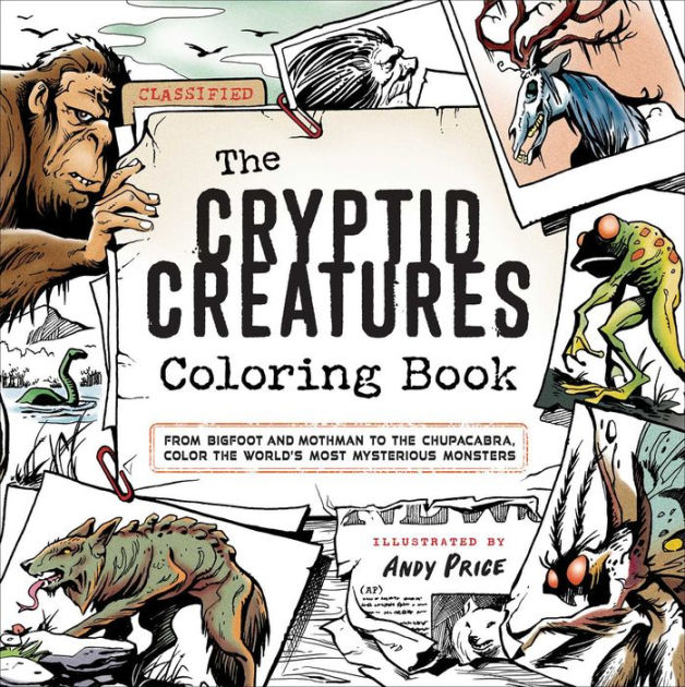 The Cryptid Creatures Coloring Book: From Bigfoot and Mothman to the Chupacabra, Color the World ...