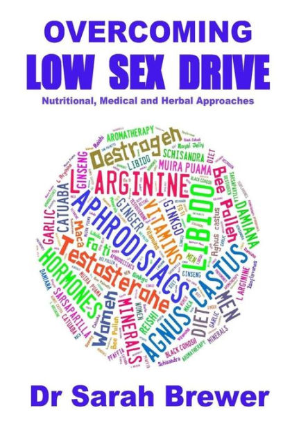 Overcoming Low Sex Drive Nutritional Medical And Herbal Approaches By
