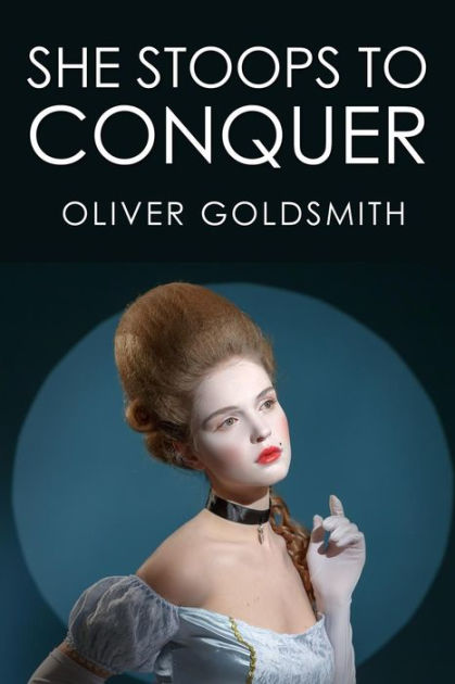 She Stoops to Conquer by David Garrick Esq, Oliver Goldsmith, Paperback | Barnes & Noble®