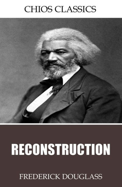 Reconstruction by Frederick Douglass | eBook | Barnes & Noble®