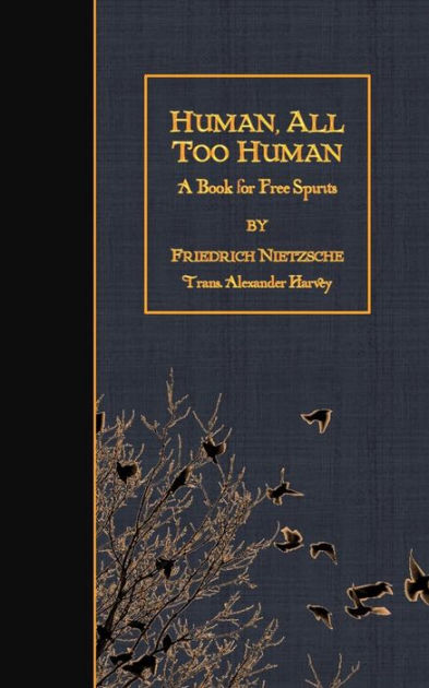 Human, All Too Human: A Book for Free Spirits by Friedrich Nietzsche, Paperback | Barnes & Noble®
