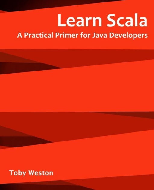 Learn Scala for Java Developers by Toby Weston, Paperback | Barnes & Noble®