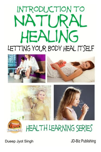Introduction To Natural Healing Letting Your Body Heal Itself By John