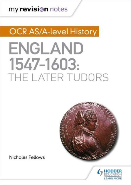 My Revision Notes OCR AS A level History England 1547 1603 The Later my-revision-notes-ocr-as-a-level-history-england-1547-1603-the-later