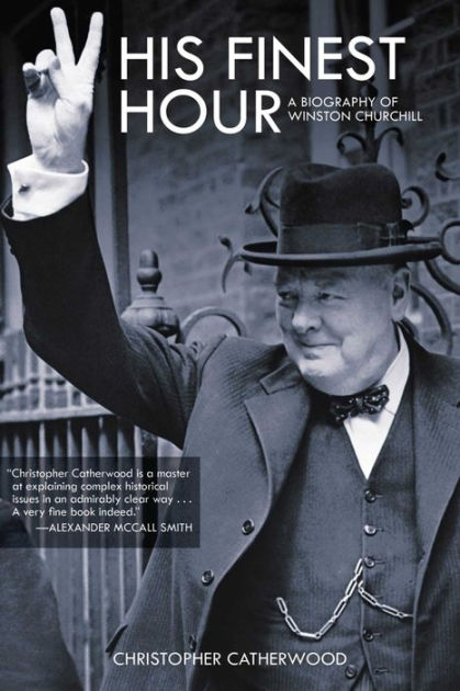 His Finest Hour: A Biography of Winston Churchill by Christopher Catherwood | eBook | Barnes ...