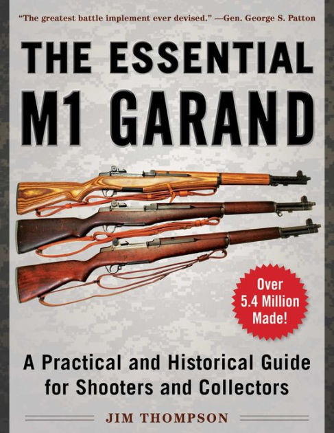 The Essential M1 Garand: A Practical and Historical Guide for Shooters and Collectors by Jim ...