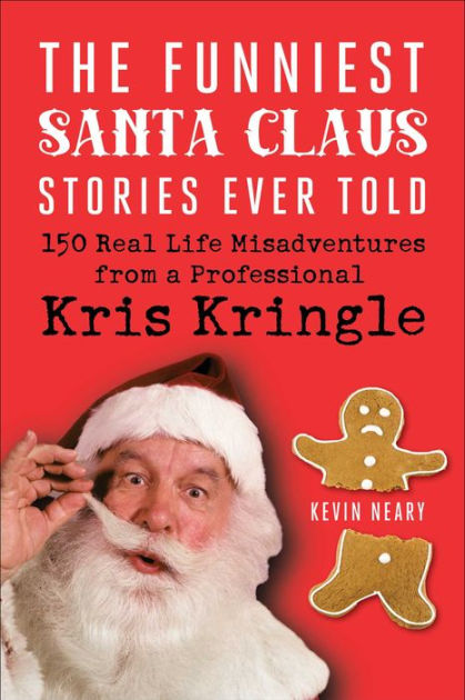The Funniest Santa Claus Stories Ever Told: 150 Real-Life Misadventures ...