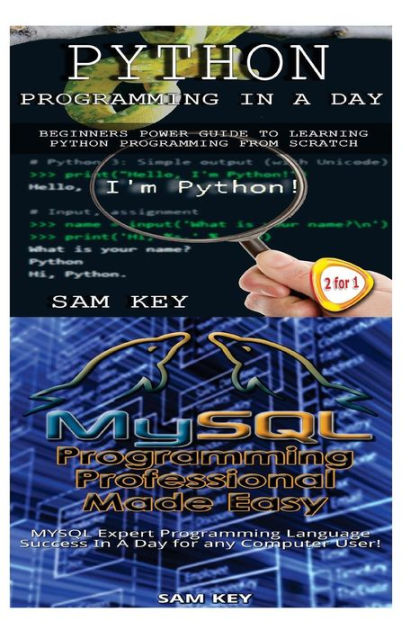 Python Programming In A Day And Mysql Programming Professional Made Easy By Sam Key Paperback