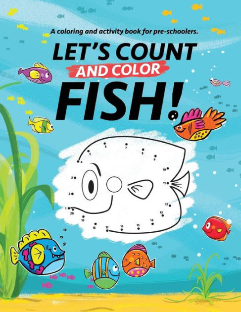 Let's Count and Color Fish!: A coloring and activity book for pre ... Let's Count and Color Fish!: A coloring and activity book for pre ...
