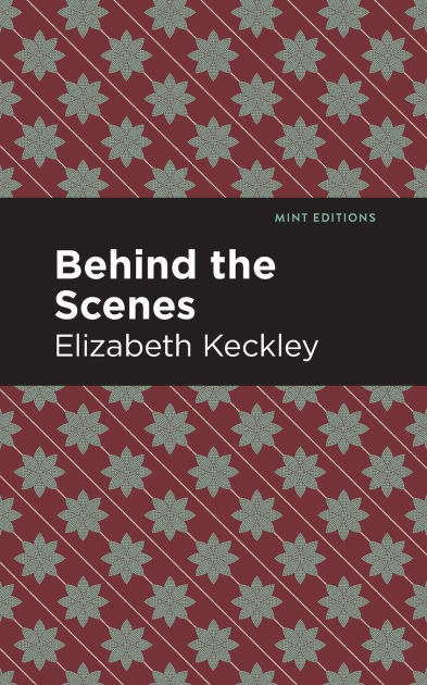 Behind the Scenes by Elizabeth Keckley, Paperback | Barnes & Noble®
