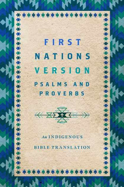 First Nations Version Psalms and Proverbs: An Indigenous Bible Translation by Terry M. Wildman ...