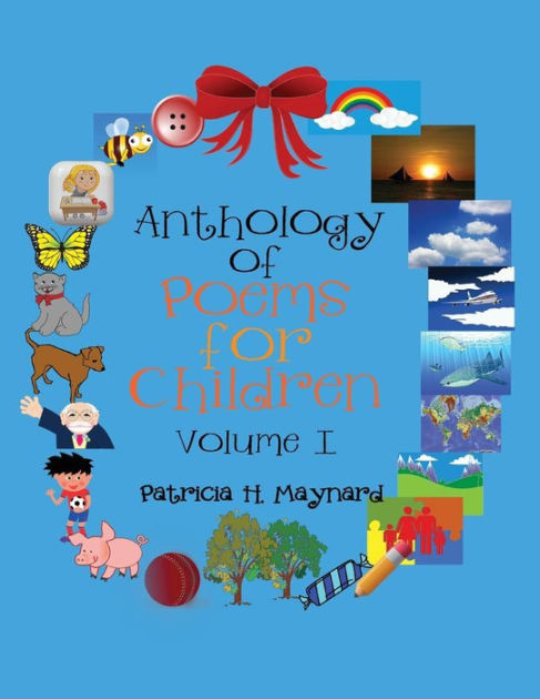 Anthology of Poems for Children: Volume I by Patricia H. Maynard ...