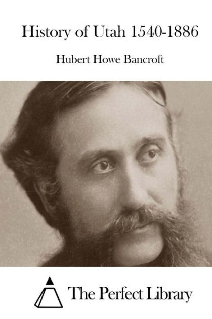 History of Utah 1540-1886 by Hubert Howe Bancroft, Paperback | Barnes & Noble®