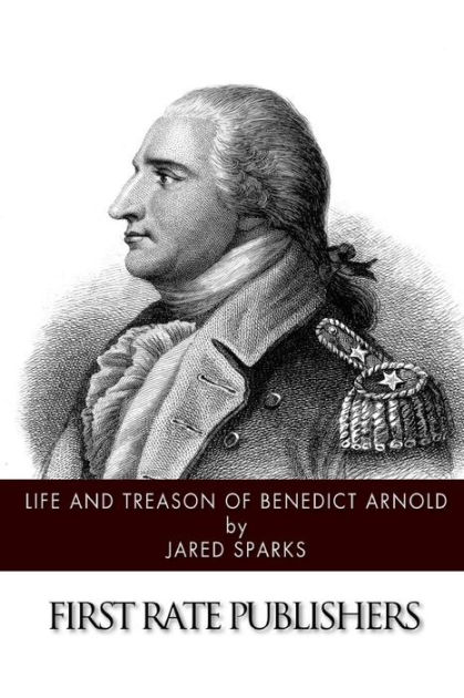 Life and Treason of Benedict Arnold by Jared Sparks, Paperback | Barnes ...
