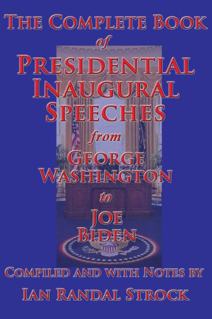 The Complete Book of Presidential Inaugural Speeches by George ...