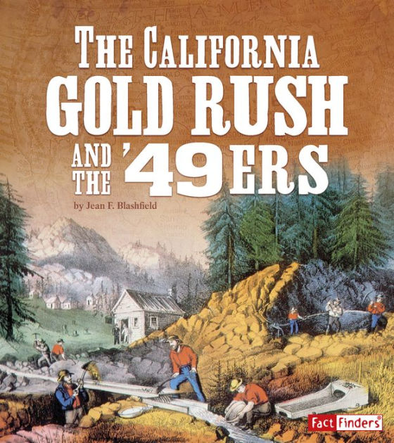 The California Gold Rush and the '49ers by Jean F. Blashfield ...