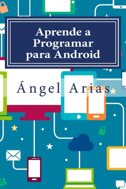 Aprende a Programar para Android: 2ª Edición by Angel Arias, Paperback | Barnes & Noble®