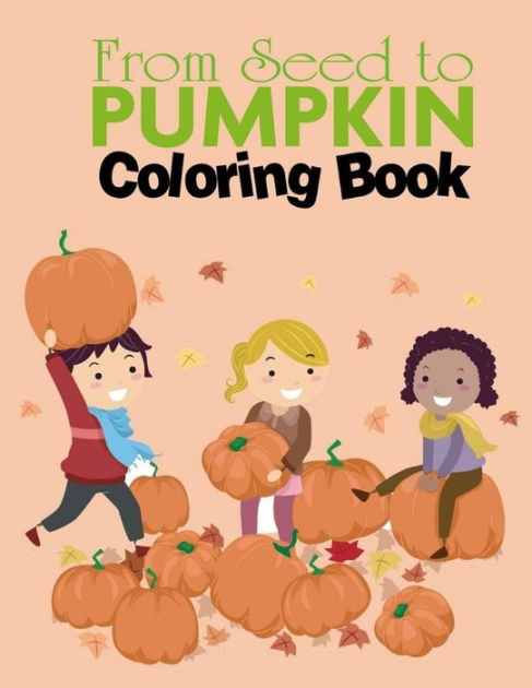 From Seed to Pumpkin coloring book by Ciparum llc, Paperback | Barnes ...