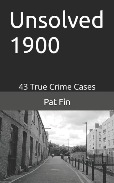 Unsolved 1900: Unsolved 1900 (unsolved murder) by Pat Fin, Paperback | Barnes & Noble®