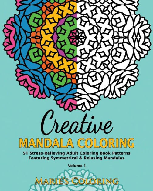 Creative Mandala Coloring: 51 Stress-Relieving Adult Coloring Book ...
