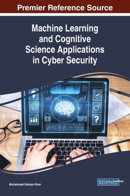 Machine Learning and Cognitive Science Applications in Cyber Security ... Machine Learning and Cognitive Science Applications in Cyber Security ...
