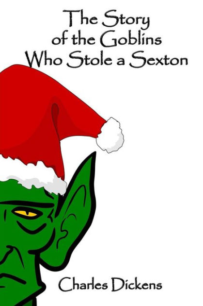 The Story Of The Goblins Who Stole A Sexton By Charles Dickens Paperback Barnes And Noble®