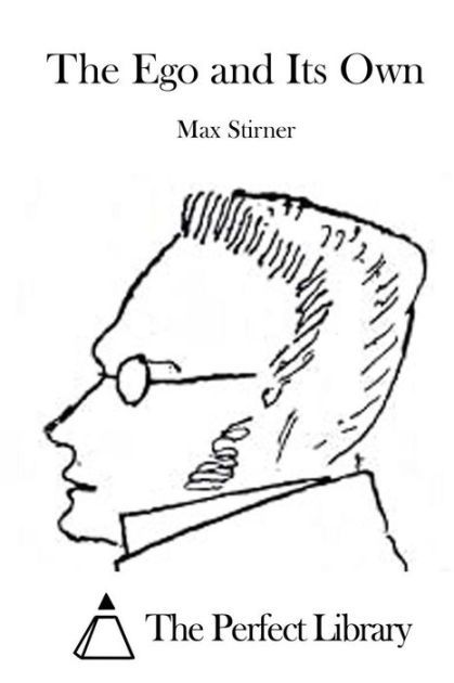 The Ego and Its Own by The Perfect Library, Max Stirner, Paperback | Barnes & Noble®