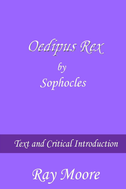 Oedipus Rex by Sophocles: Text and Critical Introduction by Ray Moore M ...