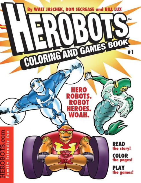 Herobots Coloring & Games Book: Read and color robot superheroes and dinosaurs by Walt Jaschek ...