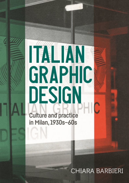 Italian graphic design: Culture and practice in Milan, 1930s-60s by Chiara Barbieri, Hardcover ...