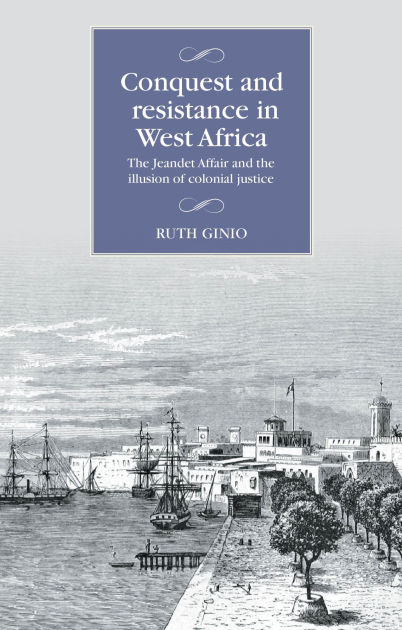 Conquest and resistance in West Africa: The Jeandet Affair and the ...