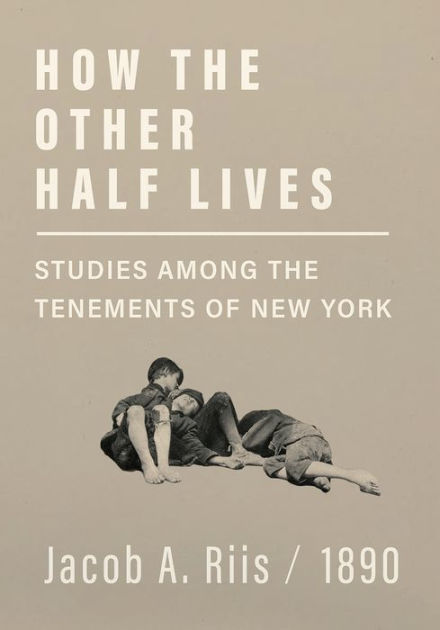How the Other Half Lives - Studies Among the Tenements of New York by ...