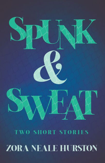 Spunk And Sweat Two Short Storiesincluding The Introductory Essay A