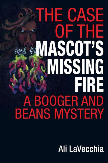 The Case of the Mascot's Missing Fire: A Booger and Beans Mystery by ...