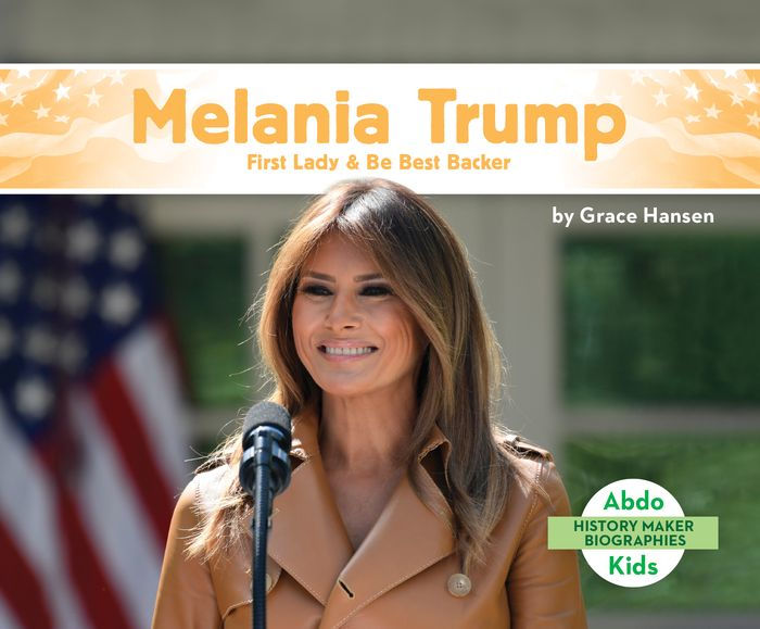 Melania Trump First Lady And Be Best Backer By Grace Hansen Hardcover