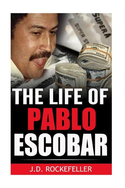 The Life of Pablo Escobar by J. D. Rockefeller, Paperback | Barnes & Noble®