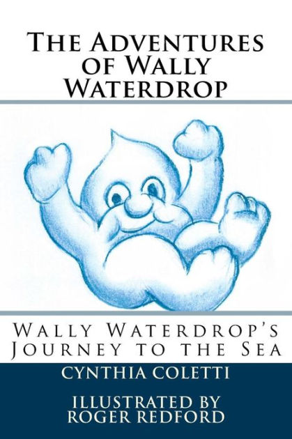 The Adventures of Wally Waterdrop: Wally Waterdrop's Journey to the Sea ...