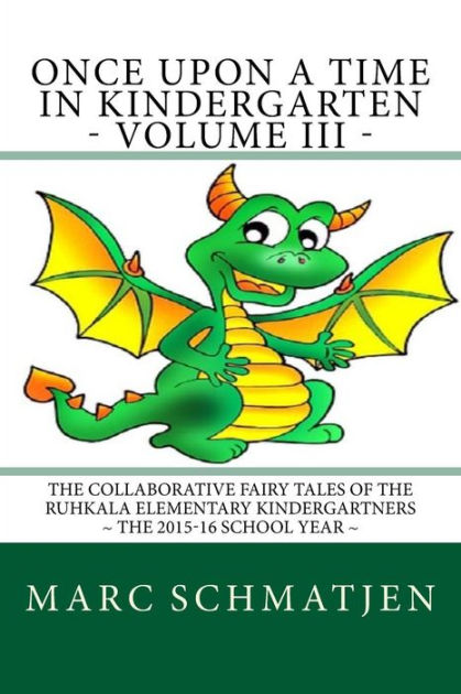 Once Upon a Time in Kindergarten - Volume III: The Collaborative Fairy Tales of the Ruhkala ...