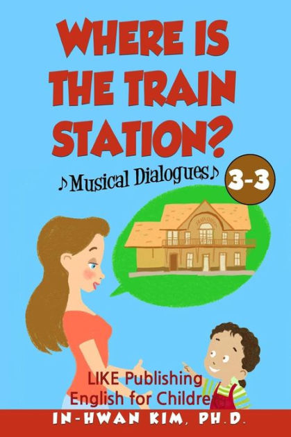 Where is the train station? Musical Dialogues: English for Children ...