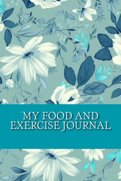 My Food and Exercise Journal: Workout Log Diary with Food & Exercise ...