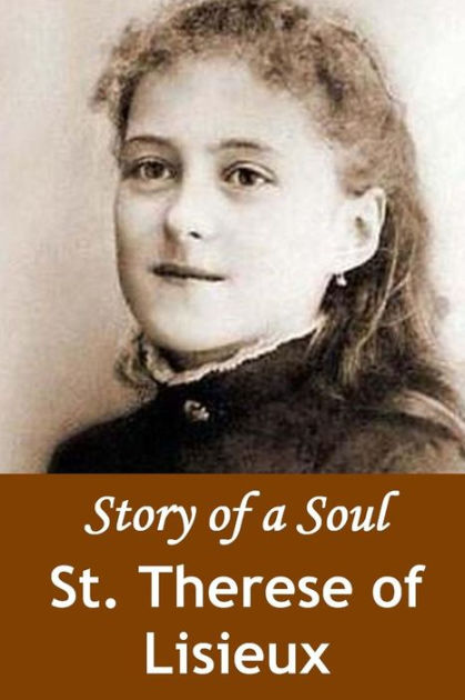 Story of a Soul: The Autobiography of St. Therese of Lisieux by St ...