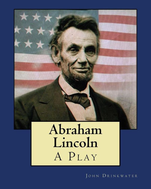 Abraham Lincoln: A Play by John Drinkwater, Paperback | Barnes & Noble®
