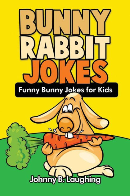 Bunny Rabbit Jokes: Funny Bunny Jokes for Kids by Johnny B Laughing ...