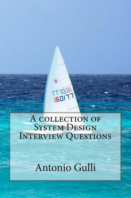 A Collection Of System Design Interview Questions By Antonio Gulli Paperback Barnes And Noble®