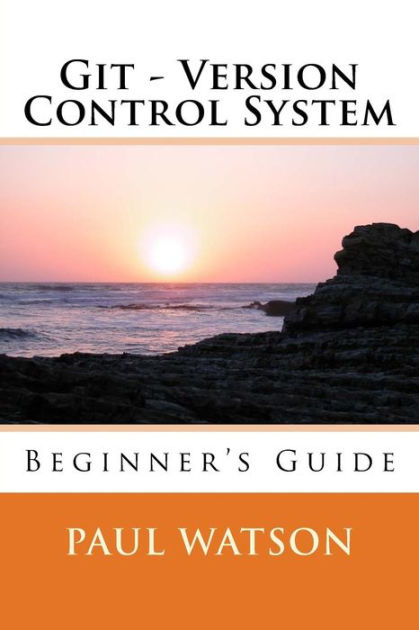 Git - Version Control System: Beginner's Guide by Paul Watson, Paperback | Barnes & Noble®
