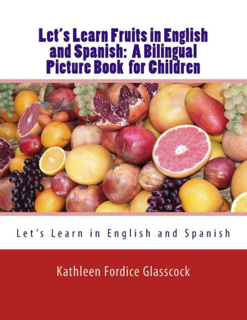 Let's Learn Fruits in English and Spanish: A Bilingual Picture Book for ...