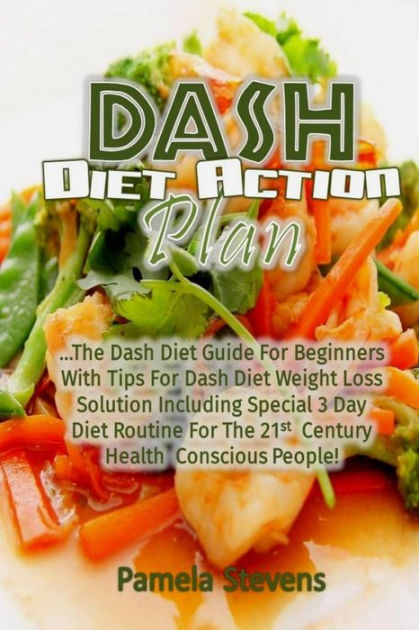 Dash Diet Action Plan The Dash Diet Guide For Beginners With Tips For dash-diet-action-plan-the-dash-diet-guide-for-beginners-with-tips-for