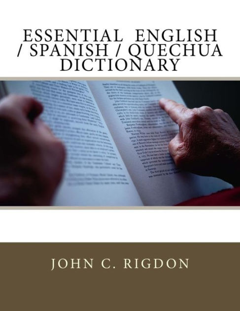 Essential English / Spanish / Quechua Dictionary by John C Rigdon ... Essential English / Spanish / Quechua Dictionary by John C Rigdon ...