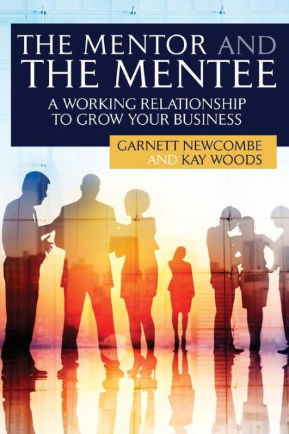The Mentor And The Mentee A Working Relationship To Grow Your Business